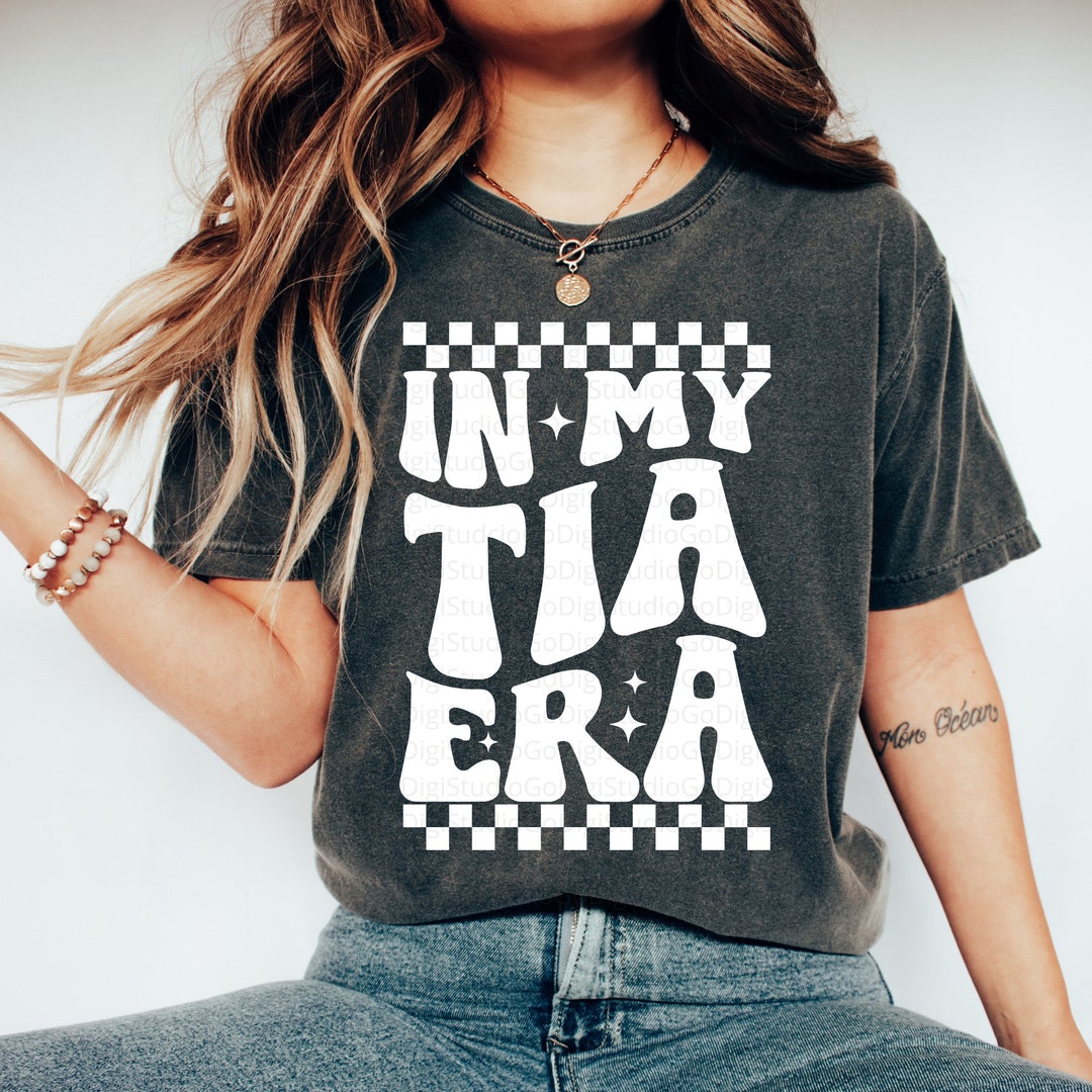 In My Tia Era SVG, in My Tia Era PNG, Tia Era Sweatshirt Design, Tia Svg, Aunty Era Svg, Cool ...