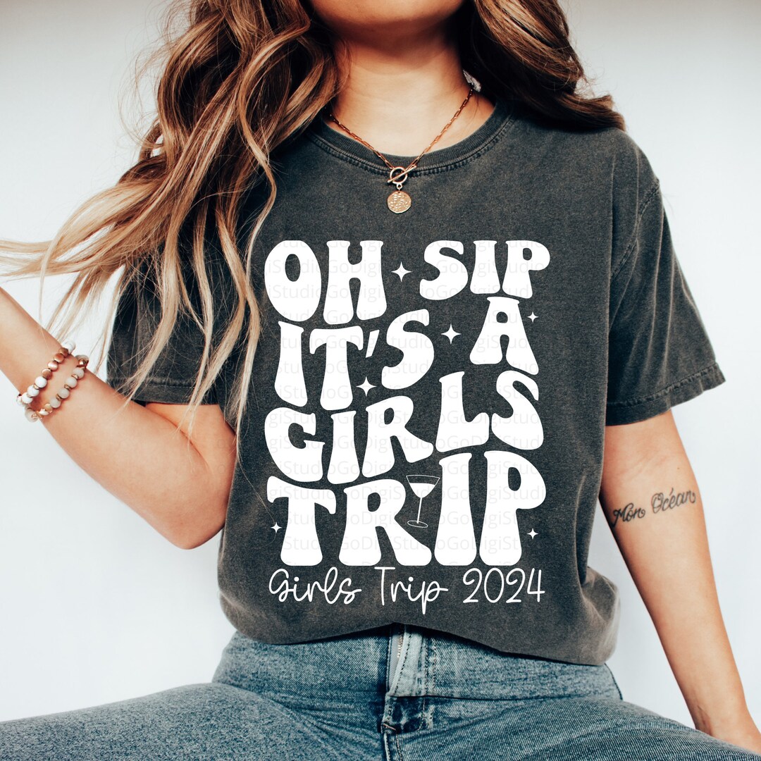 Oh Sip It's A Girls Trip 2024 Svg, Girl's Weekend 2024 Svg, Girls Trip Shirts Svg, Girls Trip ...