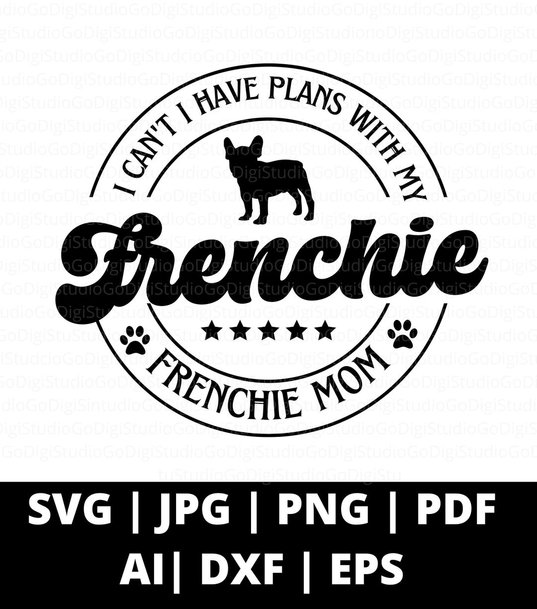 I Can't I Have Plans With My Frenchie Svg Png and Cut Files for Cricut ...