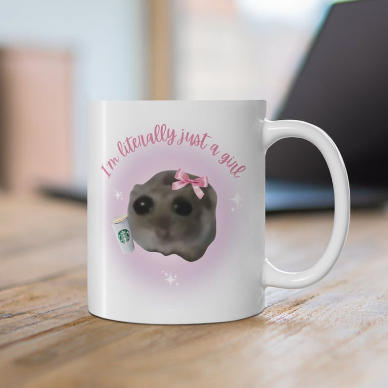 Sad Hamster Meme Mug Im Literally Just A Girl Tikitok Meme Funny Mug Ts For Her Him