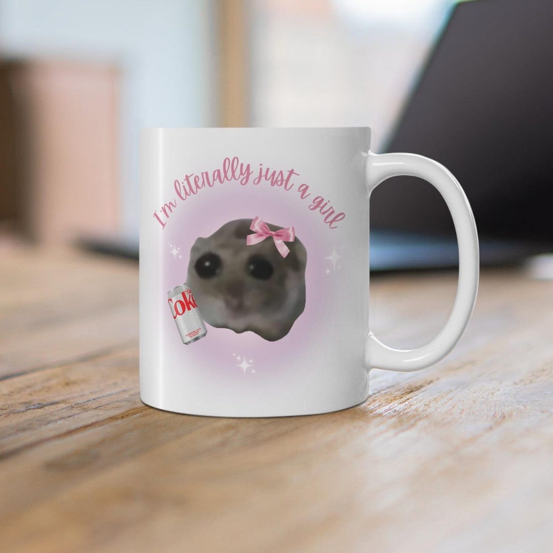 Sad Hamster Diet Coke Meme Mug I'm Literally Just a Girl Tikitok Meme ...