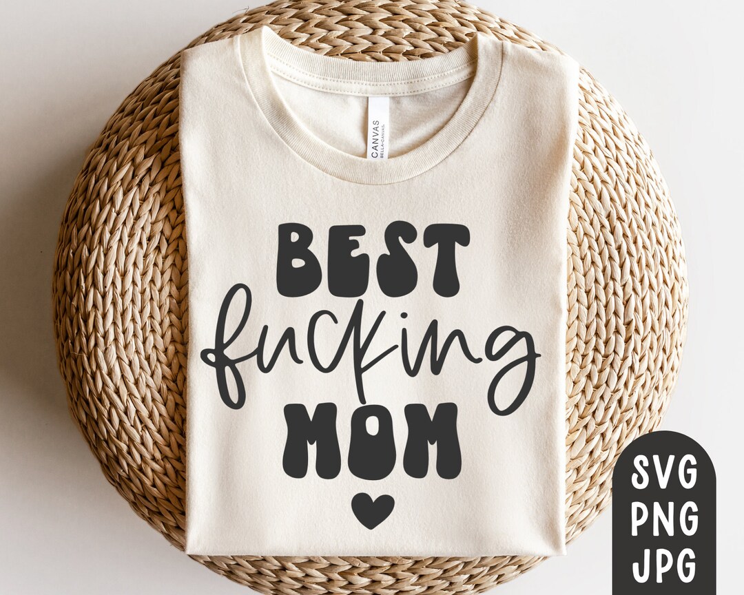Best Fucking Mom Svg Funny Mothers Day Svg Mothers Day Svg Best Mom Ever Svg Best Mom Svg