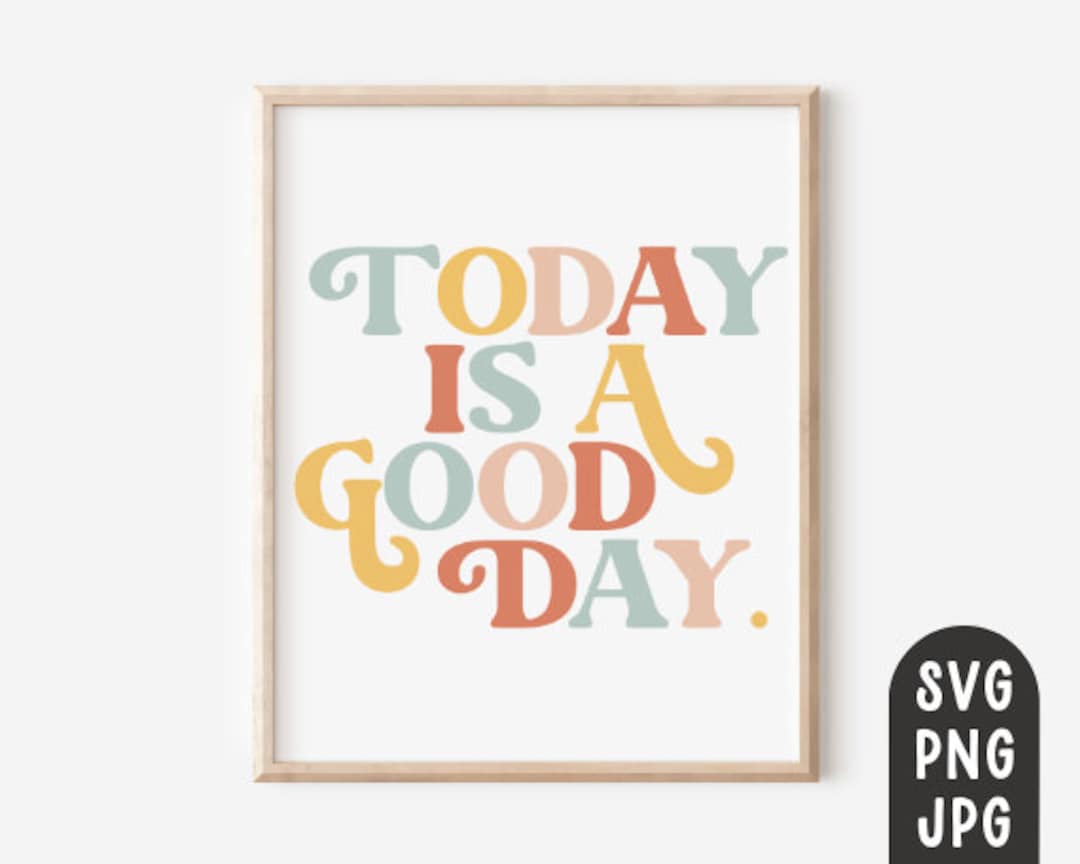 Today is a Good Day Svg, Colorful Svg, Summer Svg, Spring Svg, Modern ...