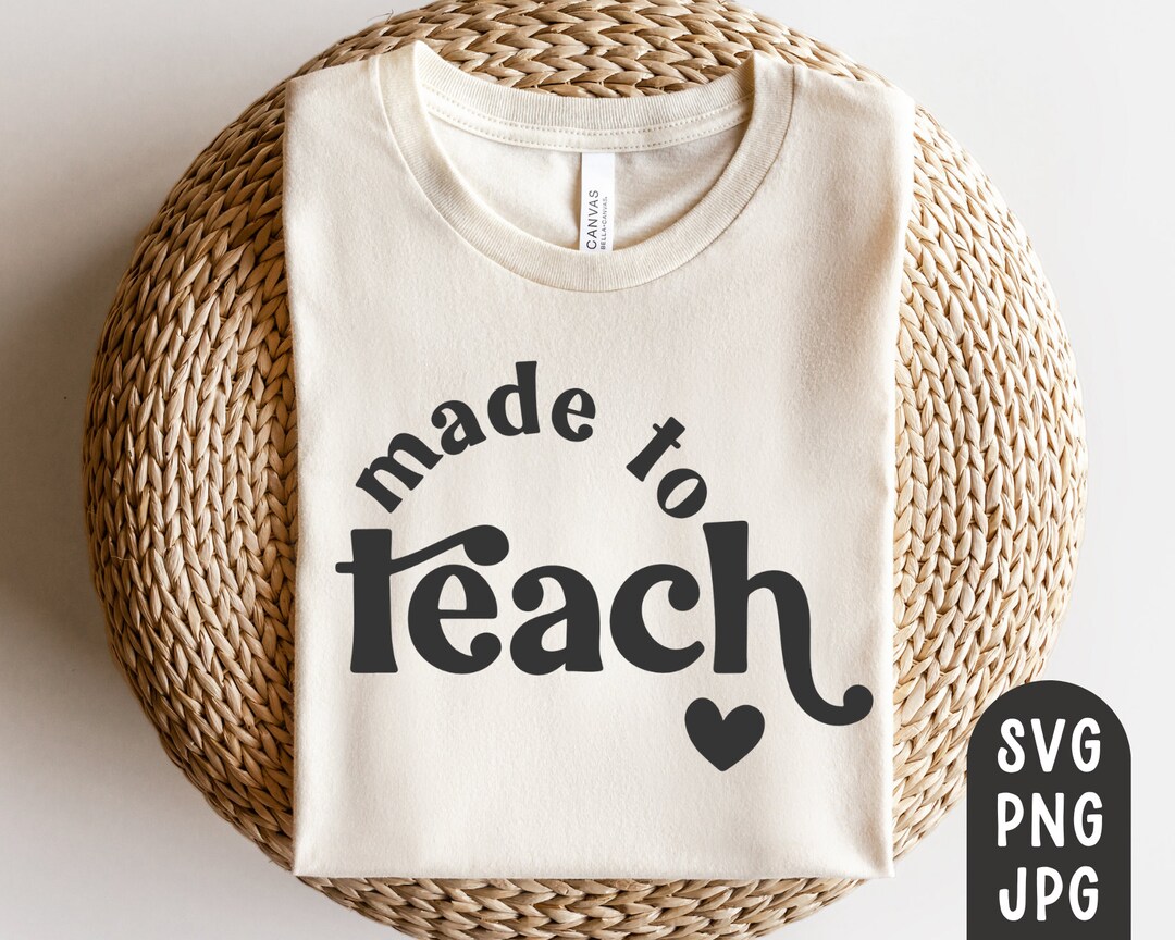 Made to Teach Svg, Teacher Shirt Svg, Teaching Svg, Teach Svg, Modern ...