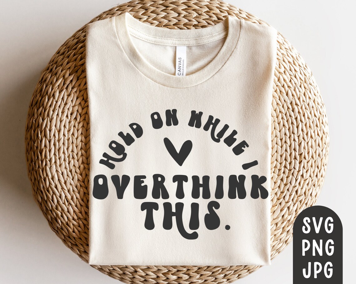 Hold on While I Overthink This Svg Sarcastic Cut File. - Etsy