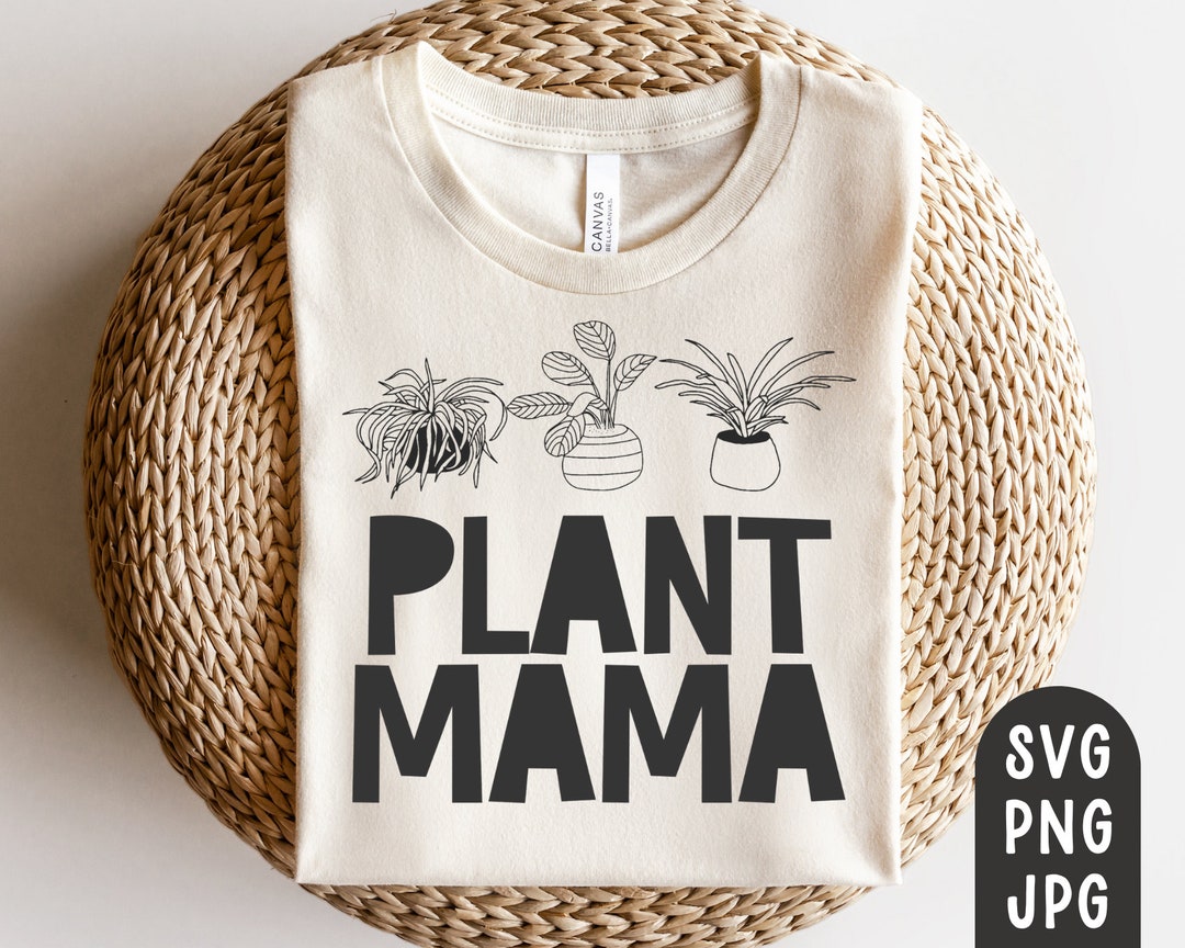 Plant Mama Svg, Plants Svg, Plant Mom Svg, Plant Mama Shirt Svg, Gift ...