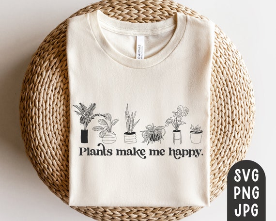Plants Make Me Happy Svg Plants Svg Plant Lover Svg Plant - Etsy
