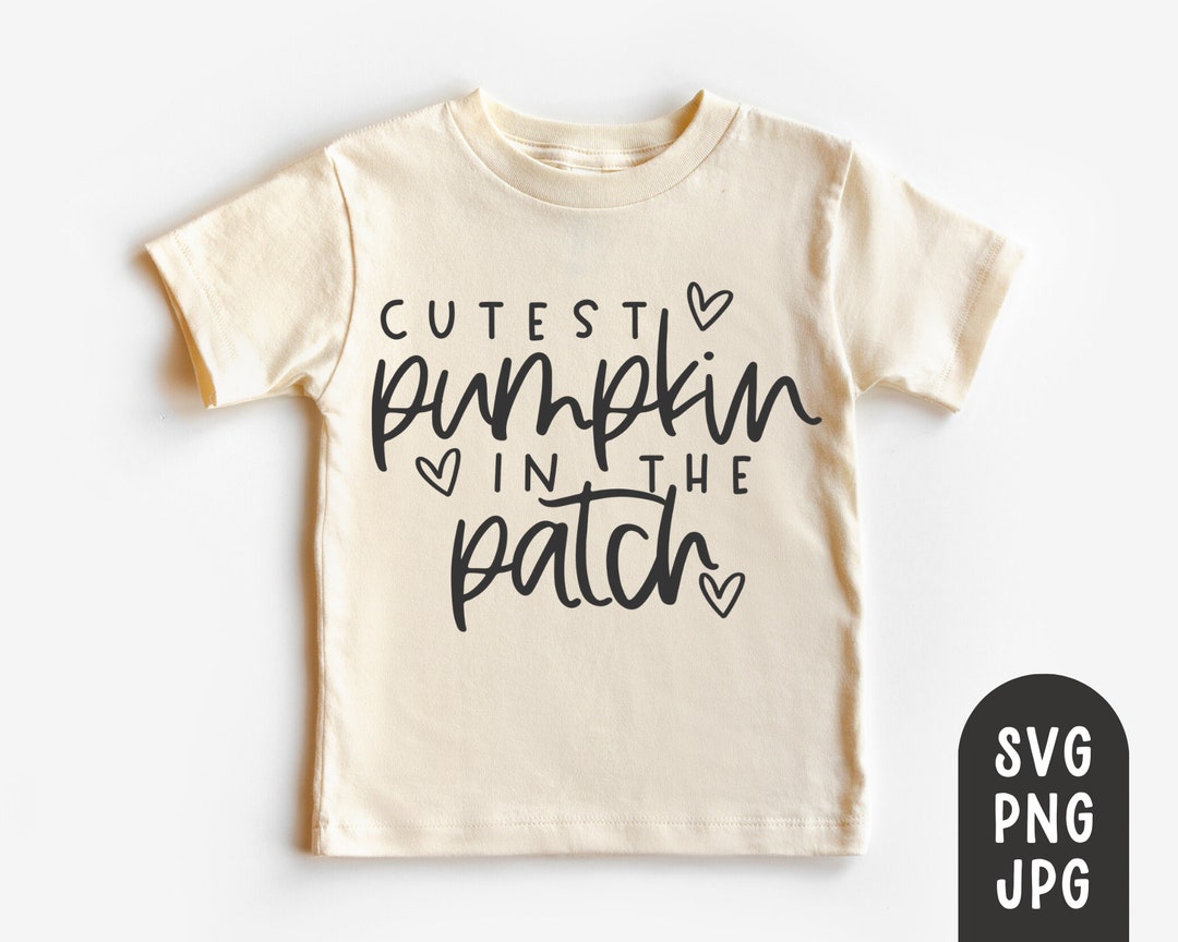 Cutest Pumpkin in the Patch Svg, Pumpkin Shirt Svg, Fall Toddler Svg ...