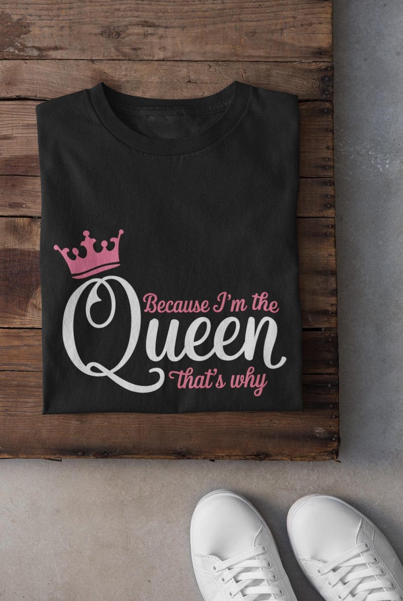 Because I'm the Queen PNG Funny Crown Quote Design for Women - Digital ...