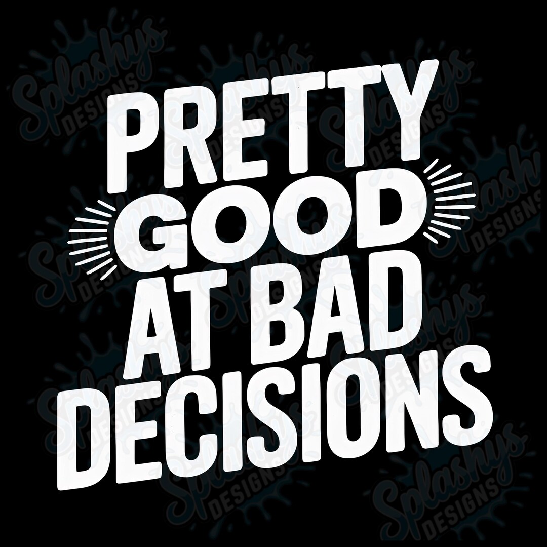 Pretty Good at Bad Decisions PNG Bundle | Funny Quote PNG | Sarcastic ...