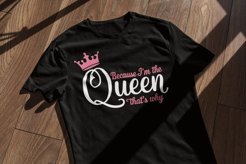 Because I'm the Queen PNG Funny Crown Quote Design for Women - Digital ...