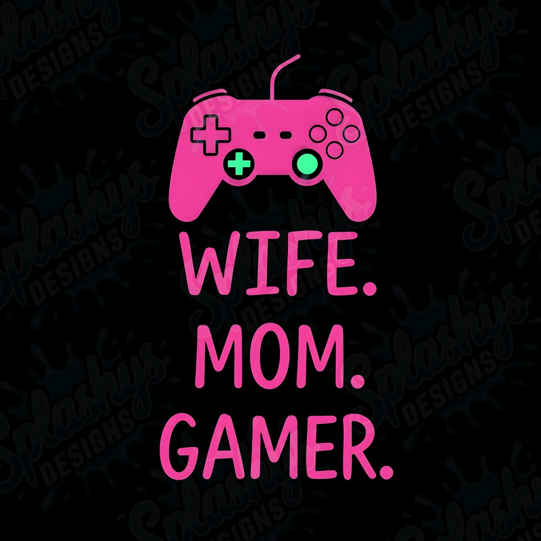 Wife Mom Gamer PNG - Funny Gaming Mom Digital Download - Girl Gamer ...