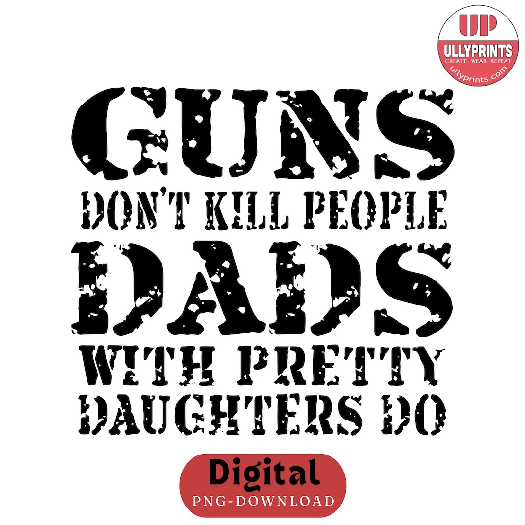Father PNG, Dads Daughter Png, Guns Don't Kill People Dads With Pretty ...
