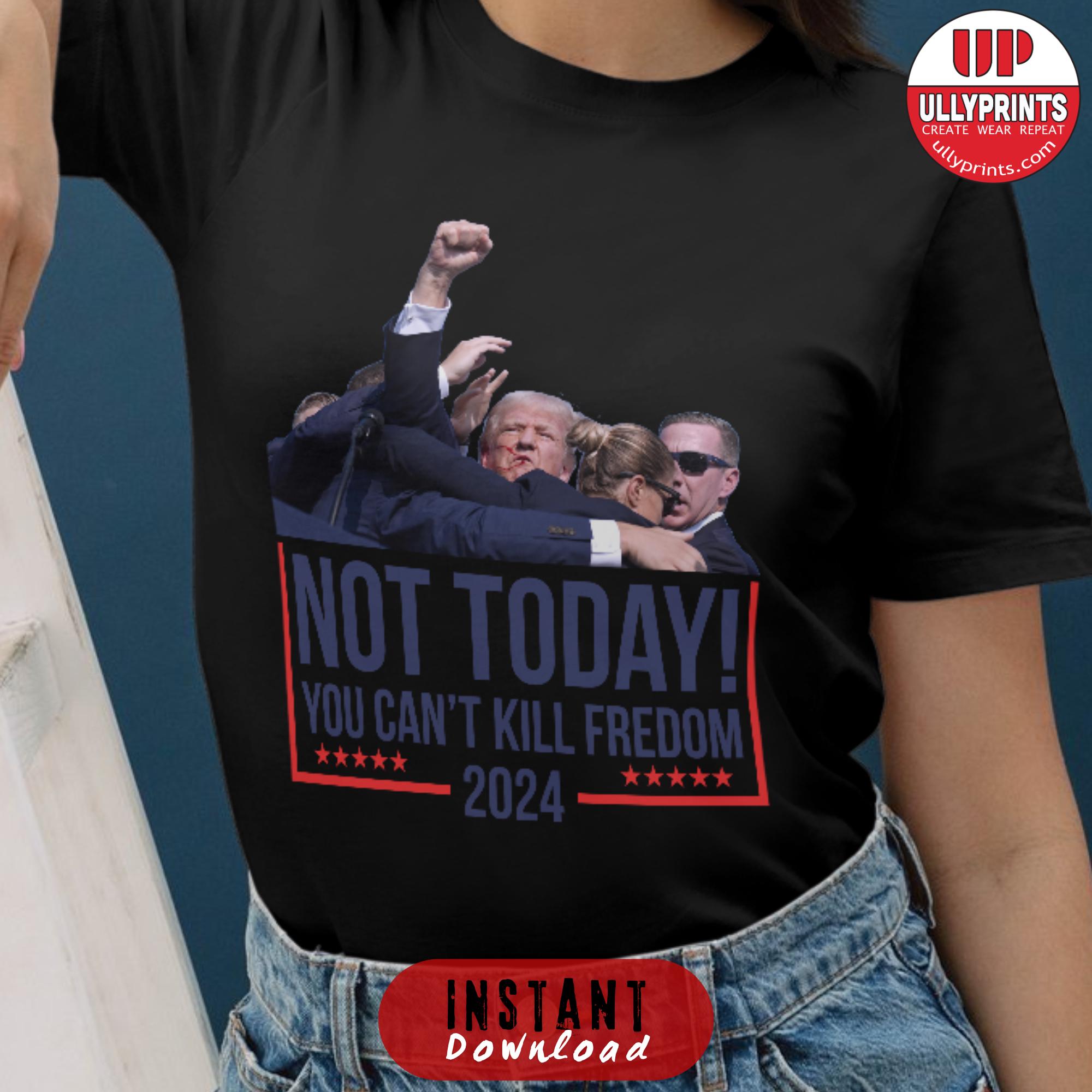 Not Today Trump 2024 Png, You Can't Kill Freedom Png, Trump ...