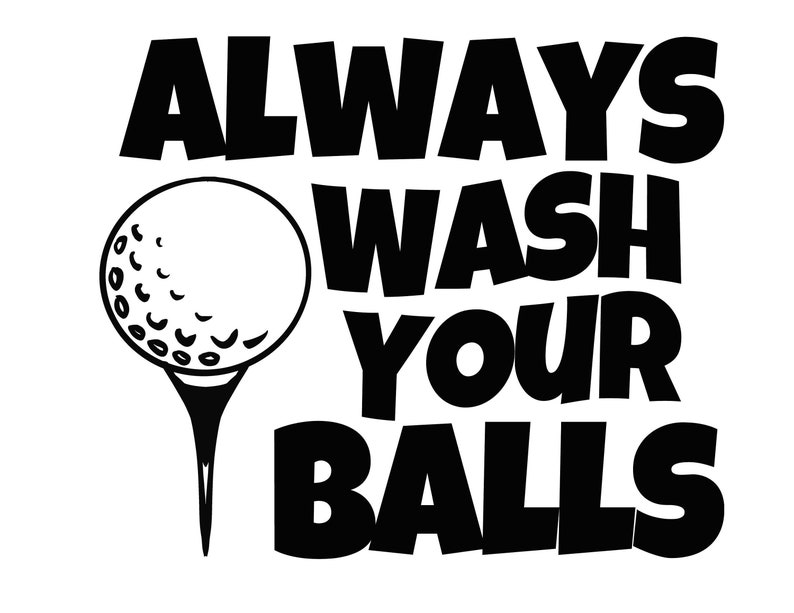 Always Wash Your Balls SVG Cut File, Golf Ball Svg, Funny Golfer SVG ...