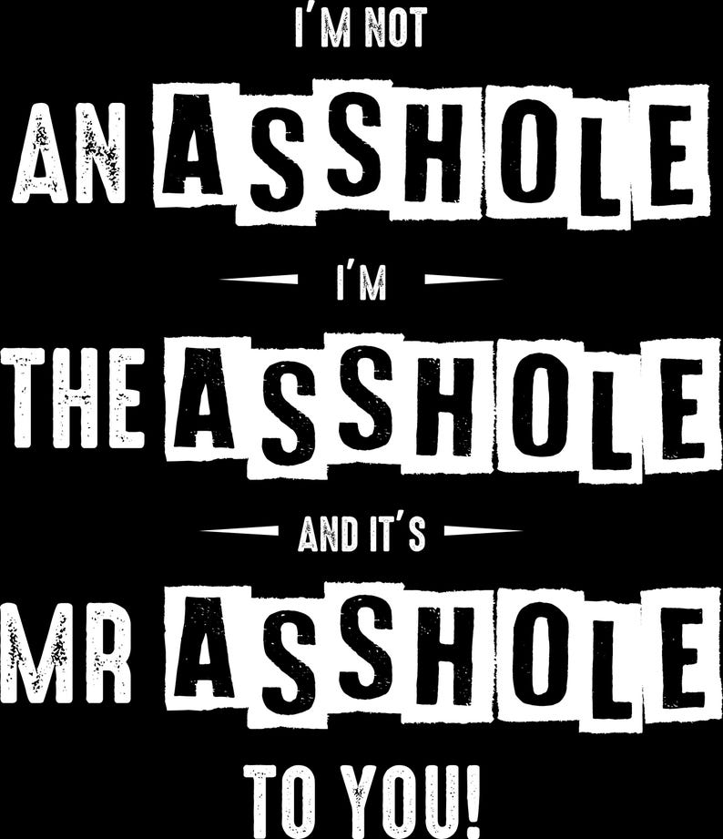 Mr Asshole Funny PNG Rude Quotes Png Funny Asshole Poster PNG Adult Mr Asshole Funny PNG Rude Quotes Png Funny Asshole Poster PNG Adult