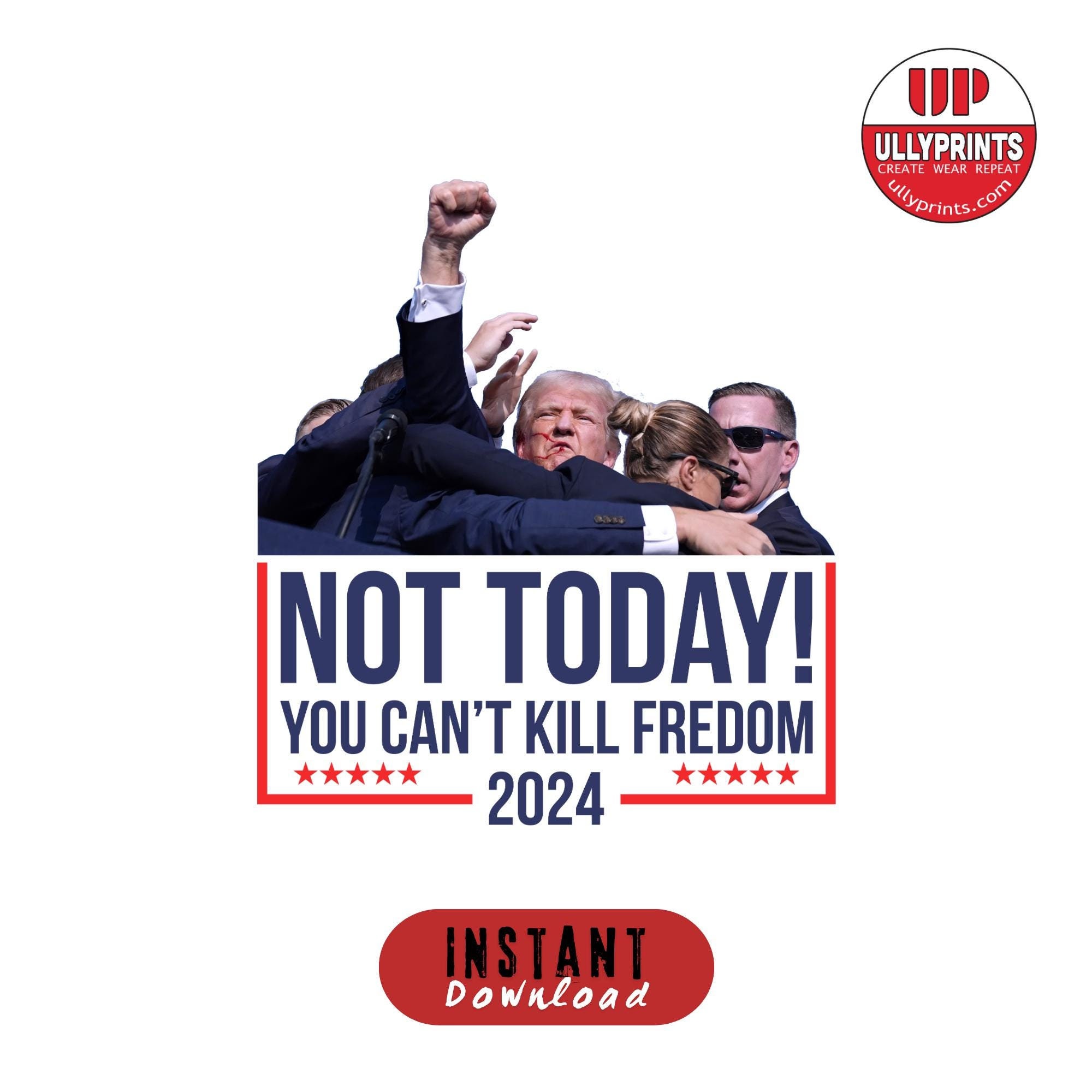 Not Today Trump 2024 Png, You Can't Kill Freedom Png, Trump ...