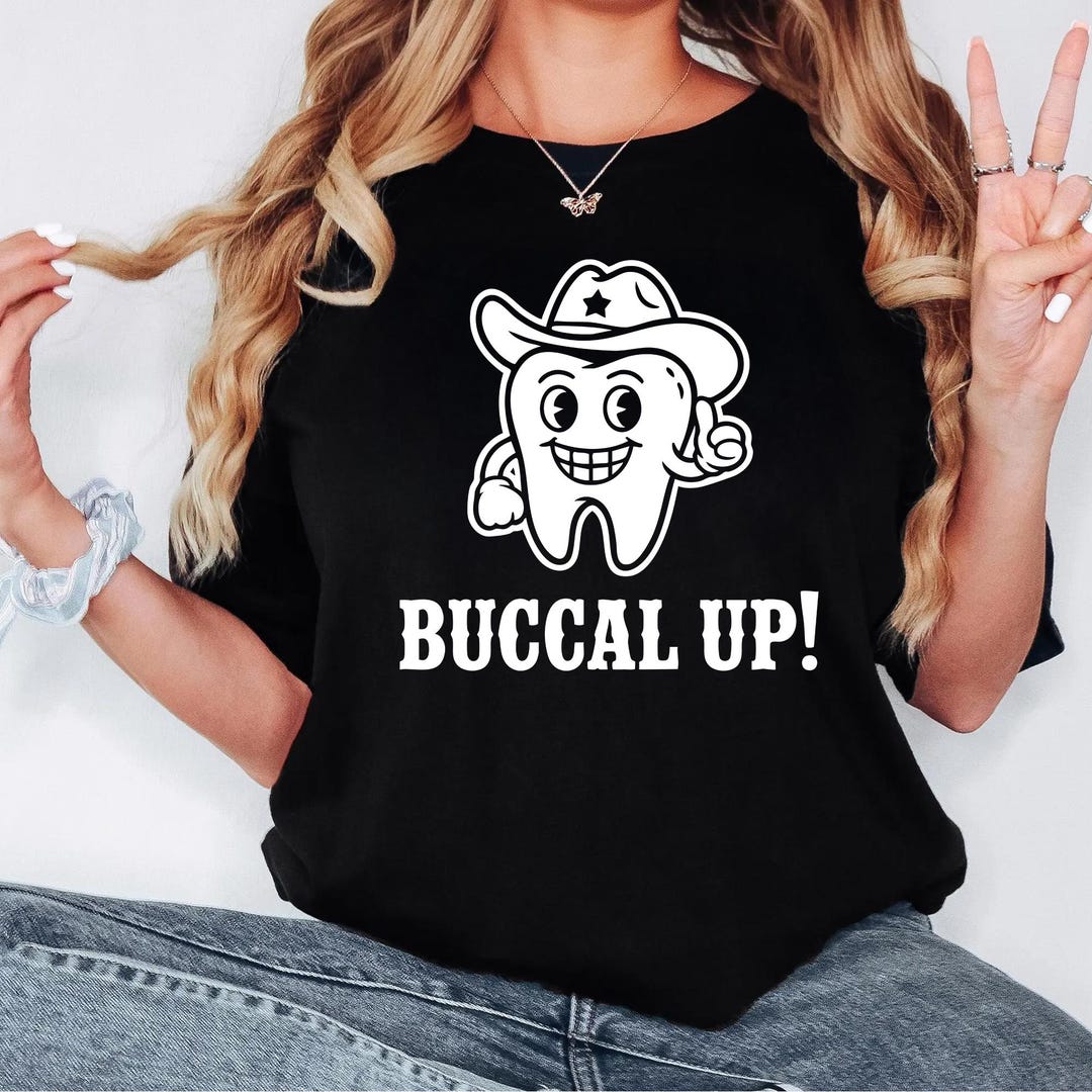Buccal up Tooth Tshirt Funny Dental Shirt Dental Hygienist Gift for ...