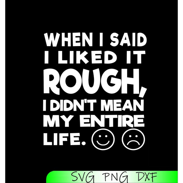 When I Said I Like It Rough I Didn't Mean My Entire Life Png - Etsy When I Said I Like It Rough I Didn't Mean My Entire Life Png - Etsy