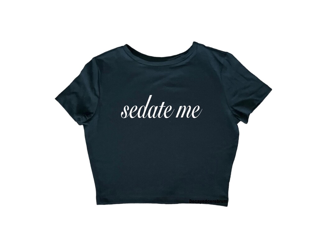Sedate Me Baby Tee/ Self Medicated womens Tight Fitting Cropped ...
