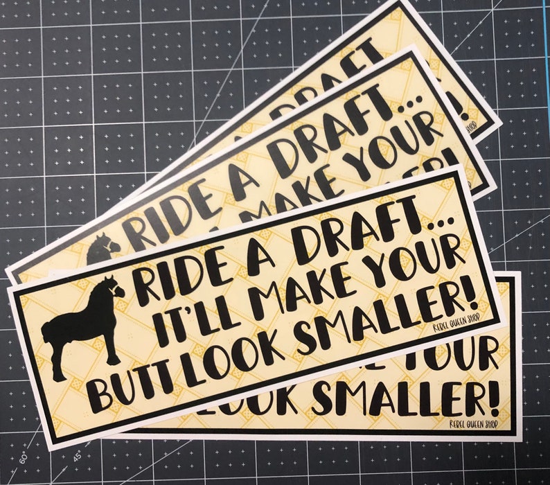 Ride A Draft Horse Bumper Sticker It'll Make Your Butt Look Smaller ...