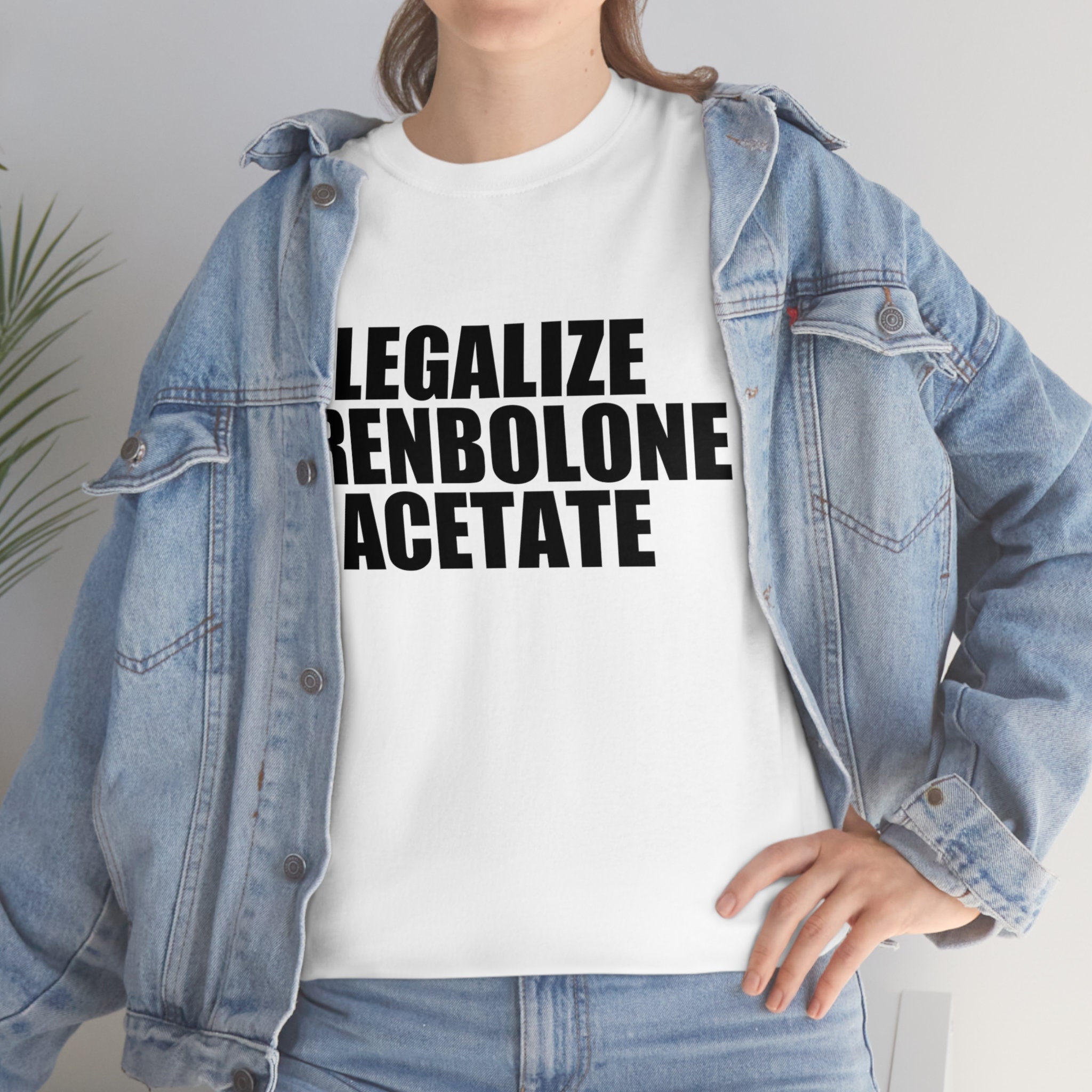 LEGALIZE TRENBOLONE ACETATE Shirt, Funny Unisex Shirt, Humor Tshirt ...