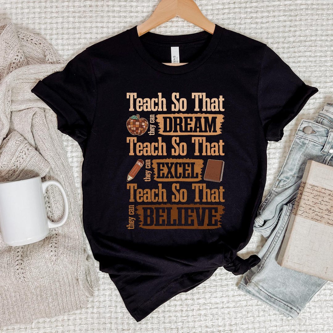 Black Educator T-shirt, Teach so That They Can Believe, Dream, Excel ...