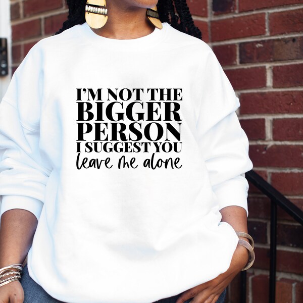 I’m Not the Bigger Person I Suggest You Leave Me Alone Svg - Etsy