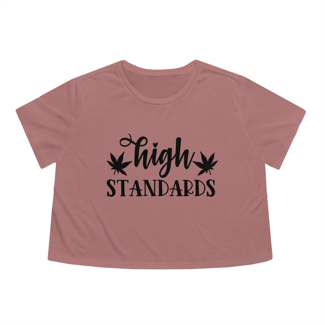 High Standards Flowy Cropped Tee, Stoner Gift, Weed Crop Top, Funny ...