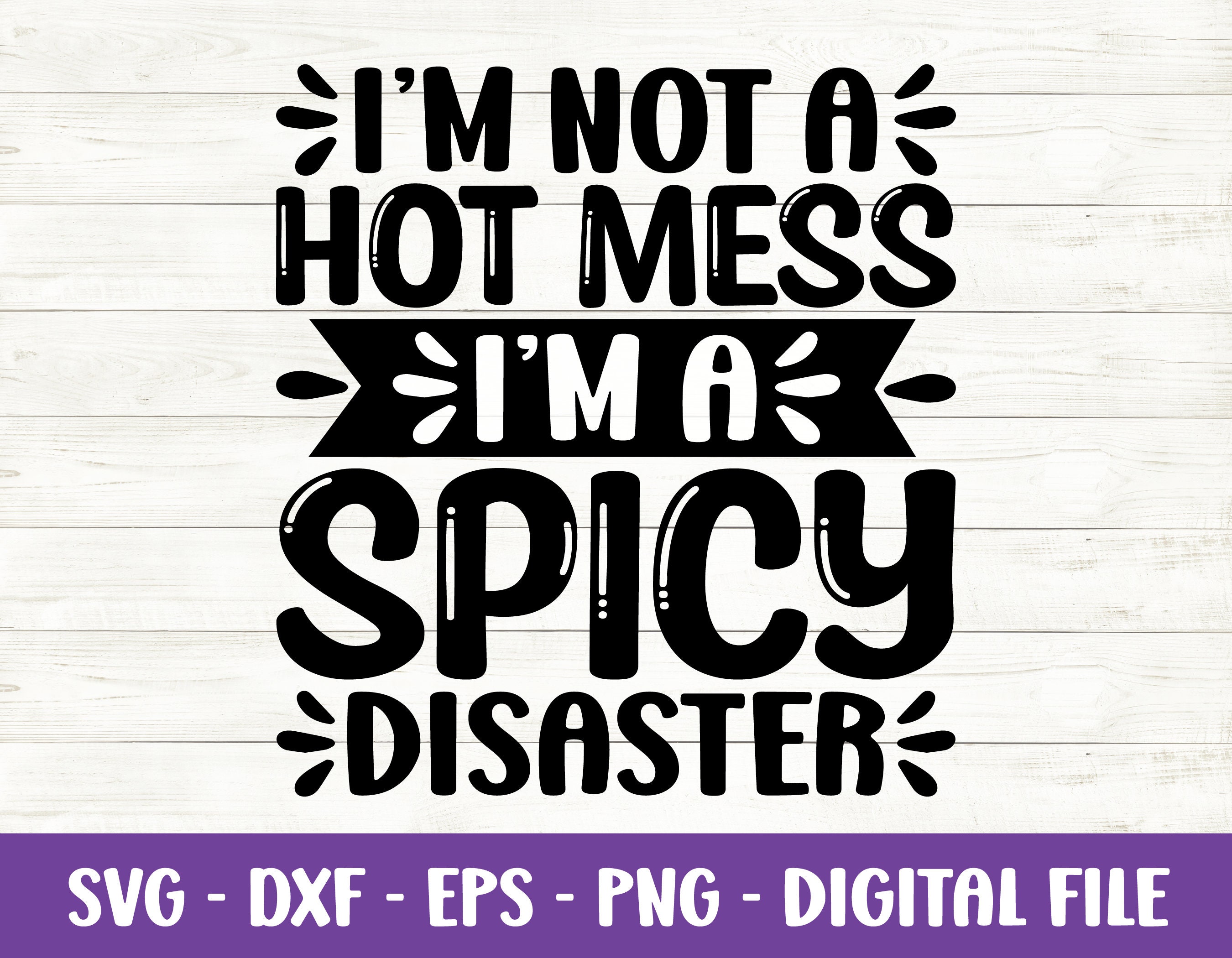 I’m Not a Hot Mess I’m a Spicy Disaster Svg, Sarcastic Svg, Funny Quote ...