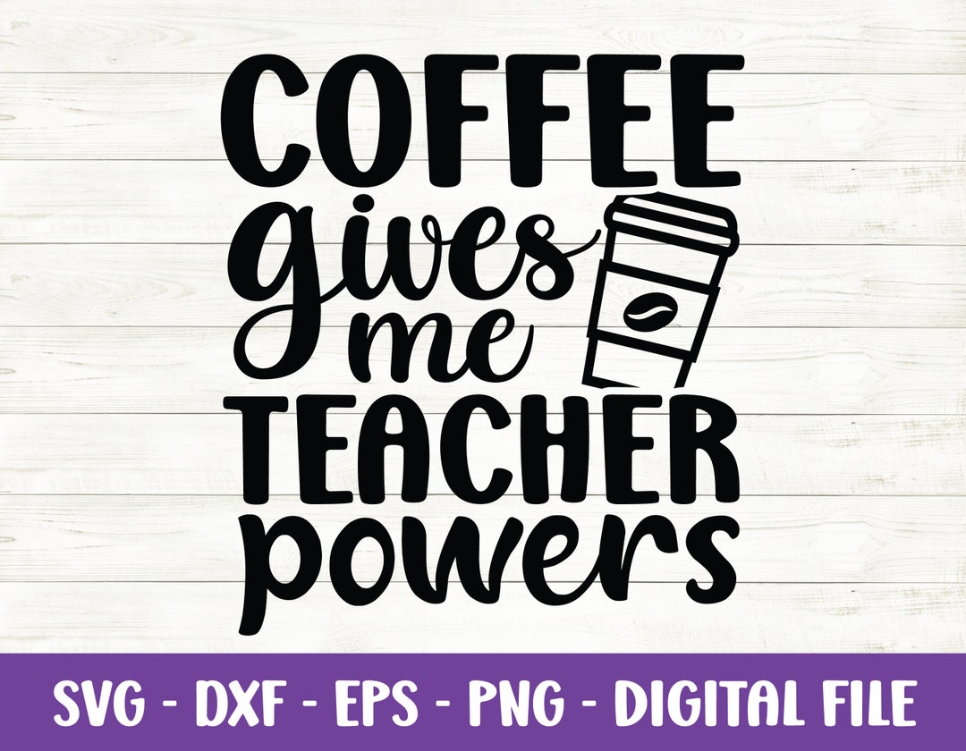 Coffee Gives Me Teacher Powers Svg, School Svg, Coffee Svg, Coffee ...