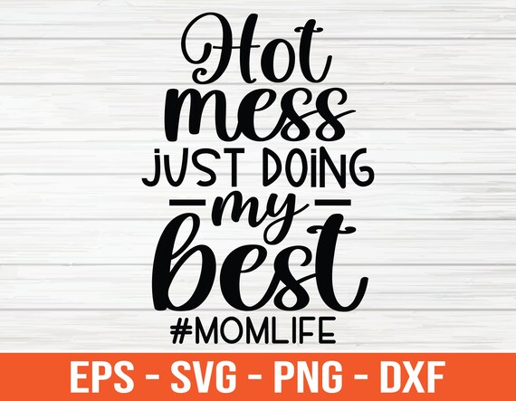 Hot Mess Just Doing My Best Mom Life Svg Funny Mom Svg Hot Etsy