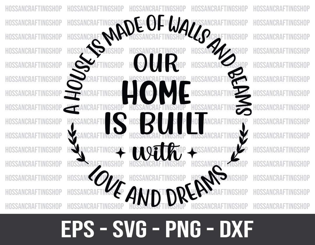 A House is Made of Walls and Beams Our Home is Built With Love and ...
