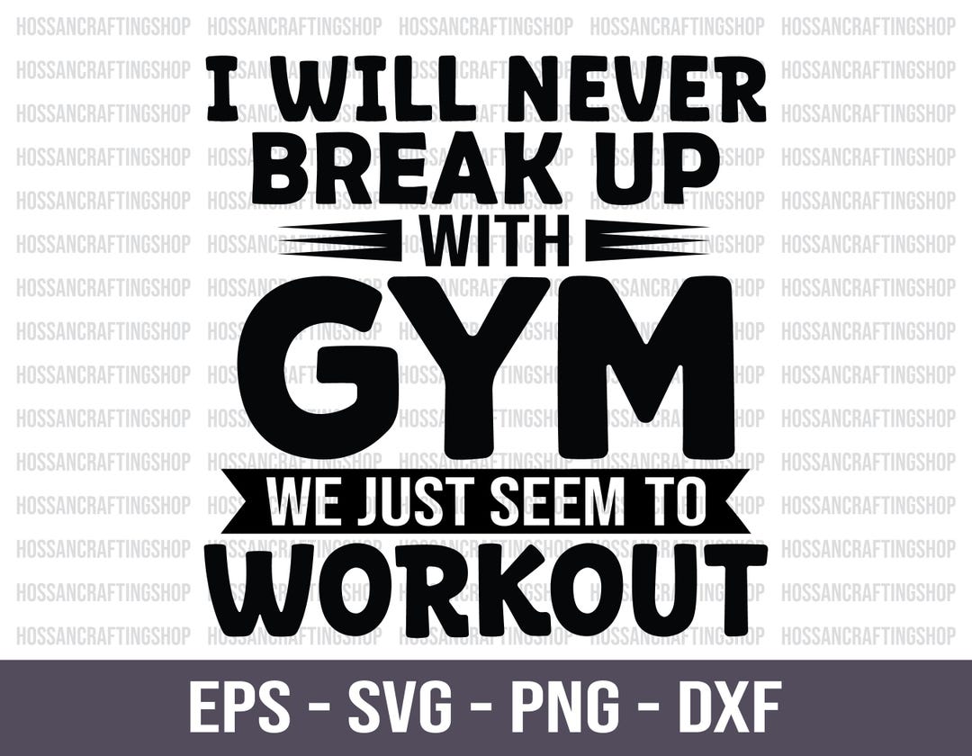 I Will Never Break up With Gym We Just Seem to Workout SVG, Fitness ...