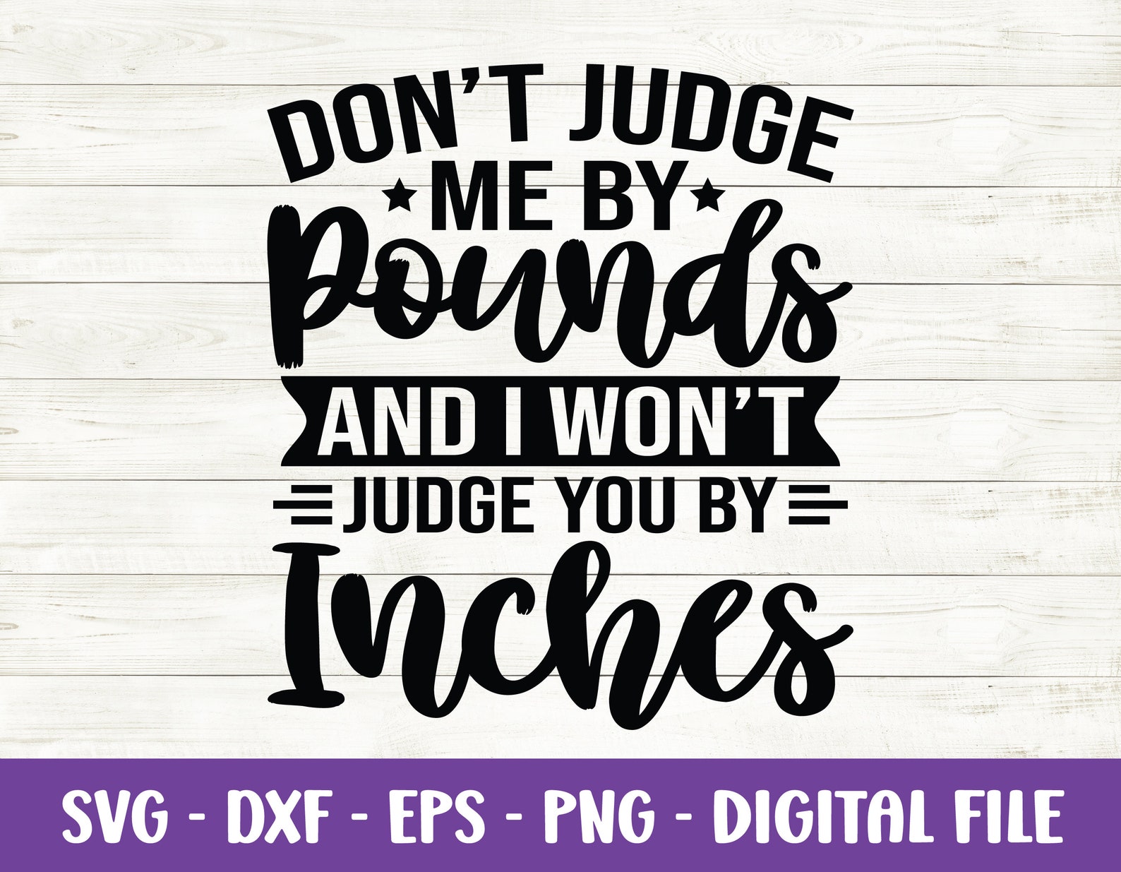 Dont Judge Me by Pounds and I Wont Judge You by Inches Svg - Etsy