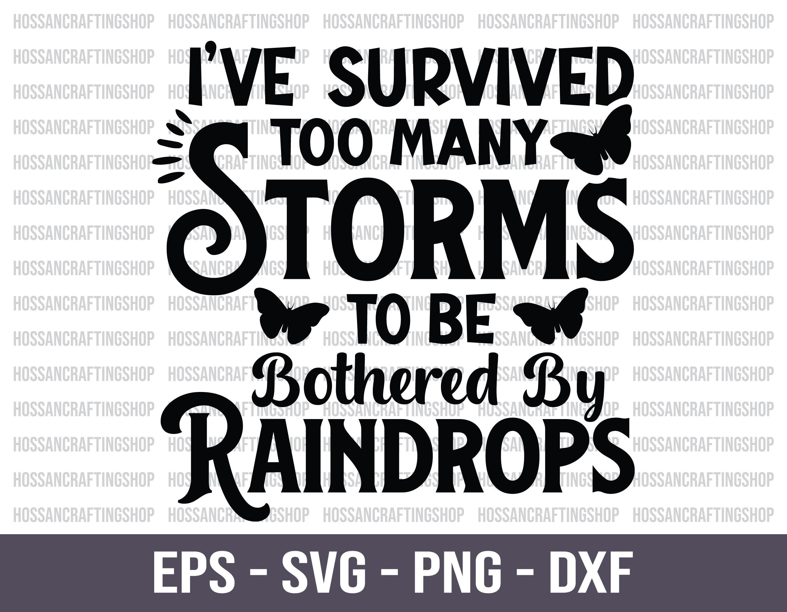 I’ve Survived Too Many Storms to Be Bothered by Raindrops SVG, Strong ...