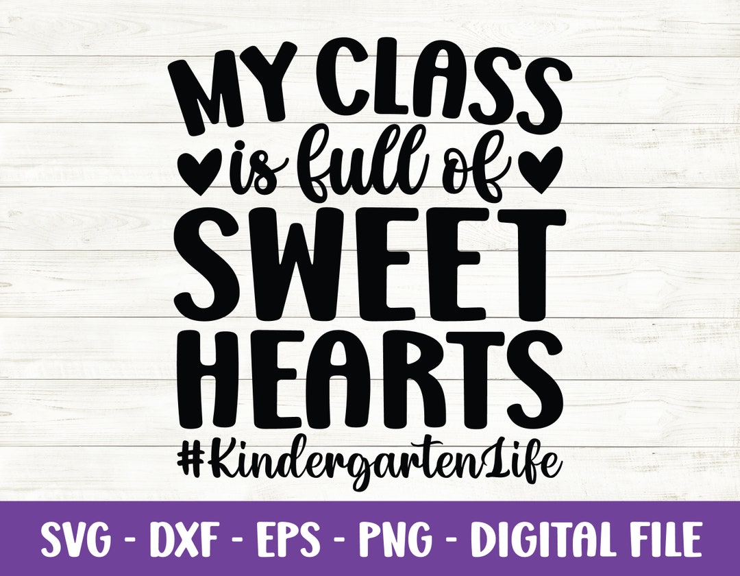 My Class is Full of Sweet Hearts Svg, Kindergarten Life Svg, Teacher ...