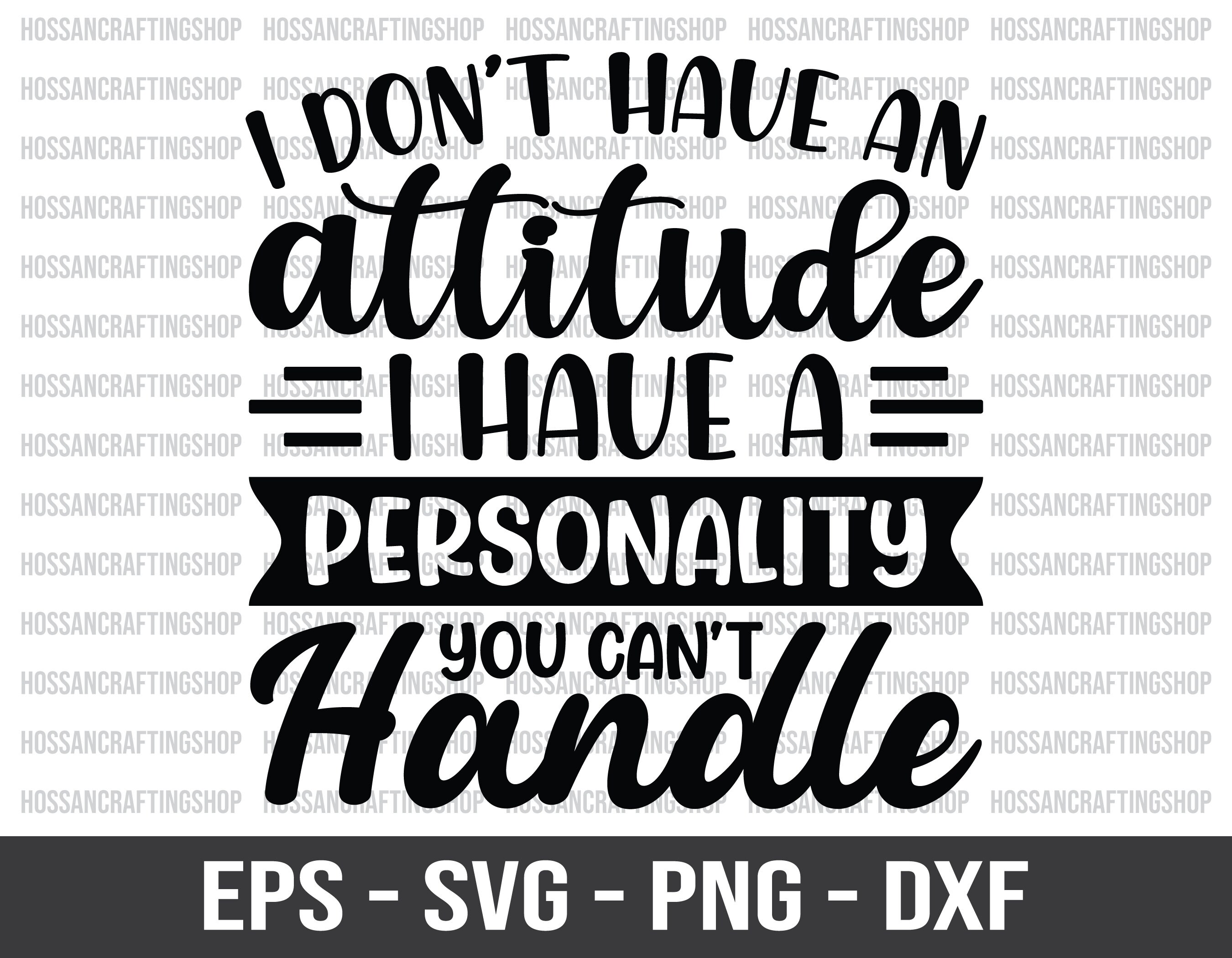 I Dont Have An Attitude I Have A Personality You Cant Handle Etsy I Dont Have An Attitude I Have A Personality You Cant Handle Etsy