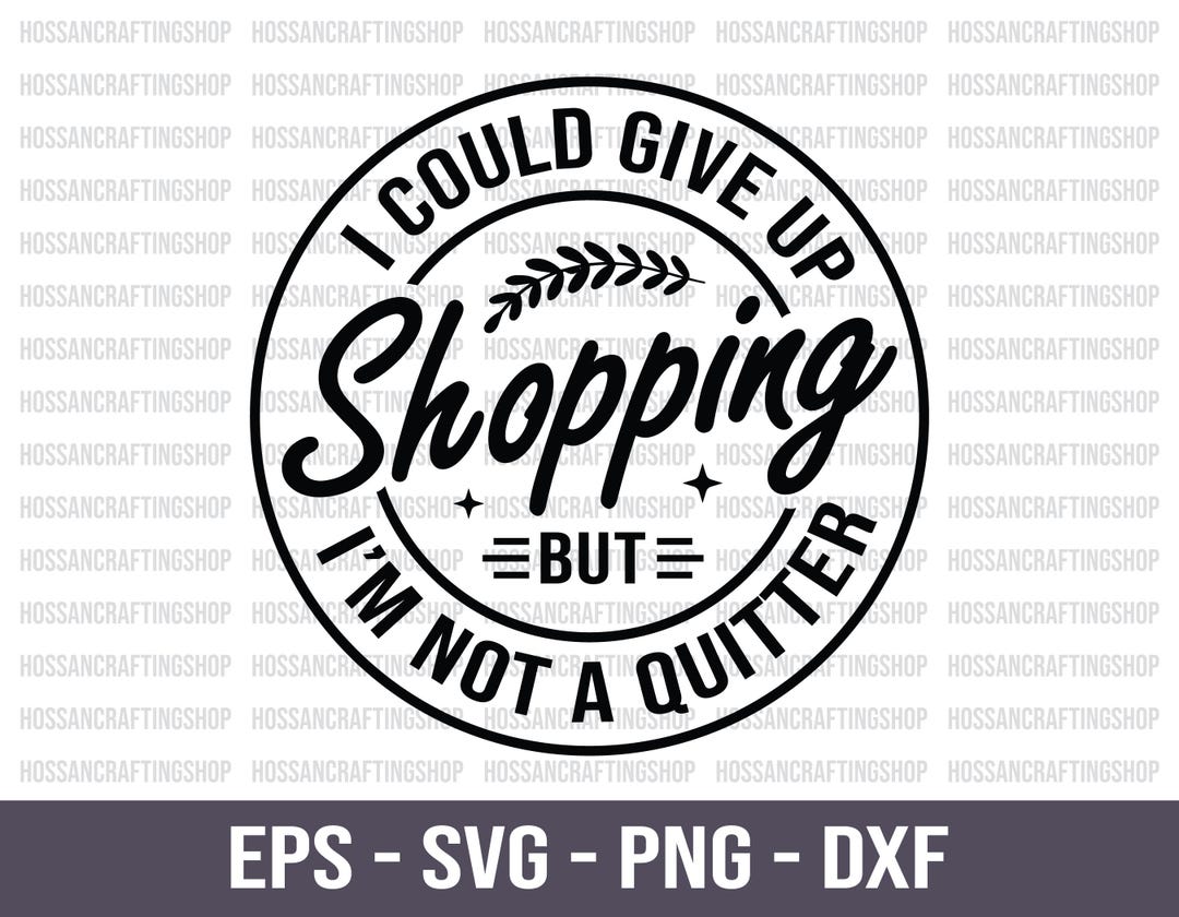 I Could Give up Shopping but I'm Not A Quitter SVG, Shopaholic Svg ...