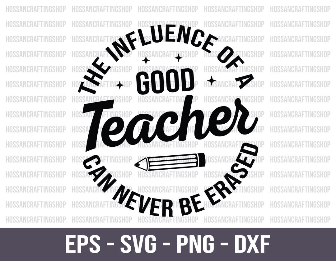 The Influence of A Good Teacher Can Never Be Erased SVG, Funny Teacher ...