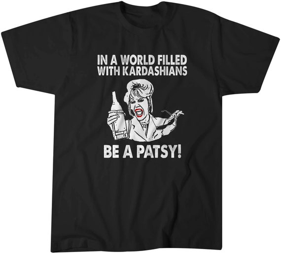 Patsy T-shirt in A World of Kardashians Be A Patsy Unisex | Etsy UK