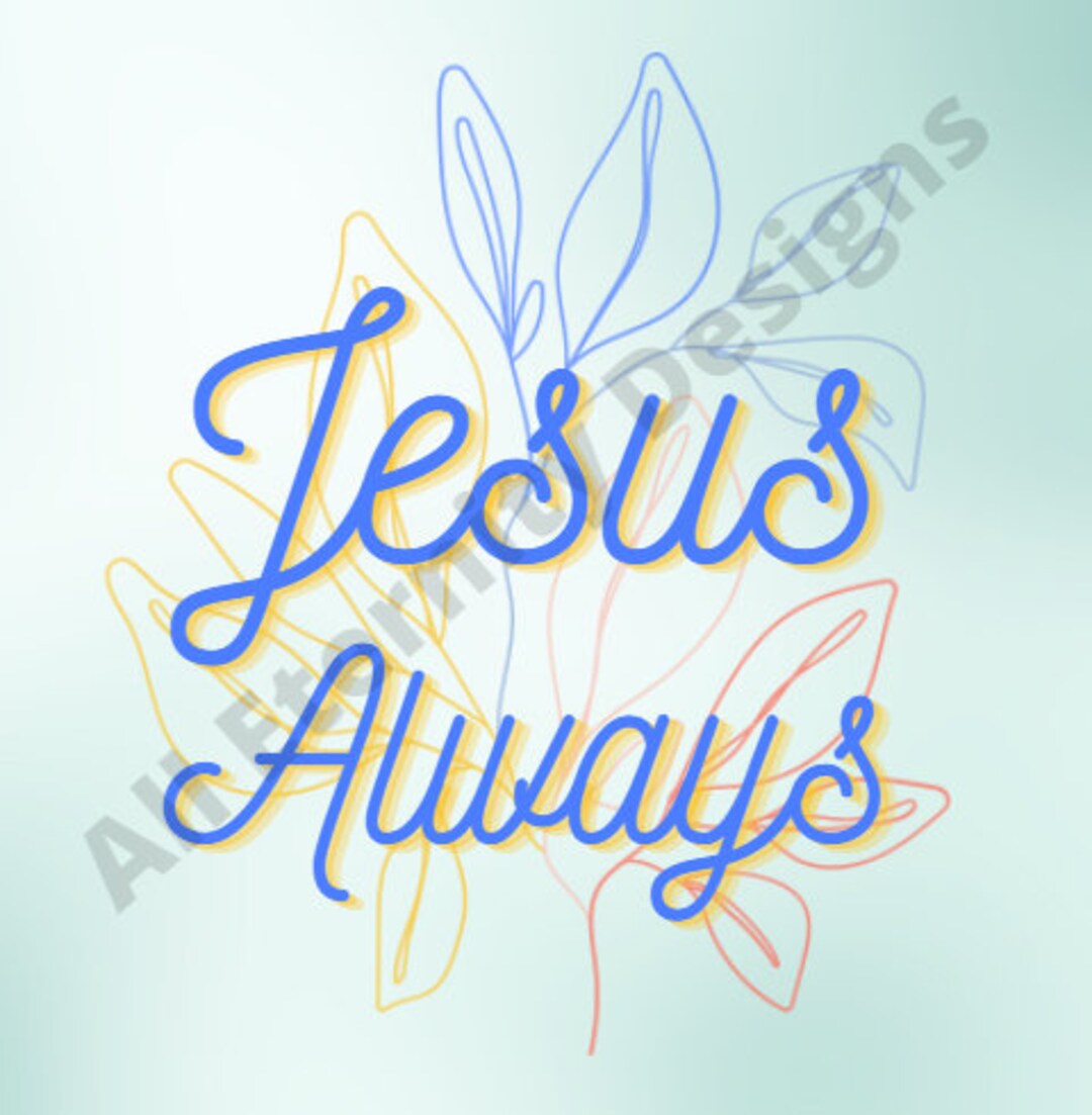Jesus Always SVG, JPG, PNG, Pdf, Jesus Always Digital Image - Etsy