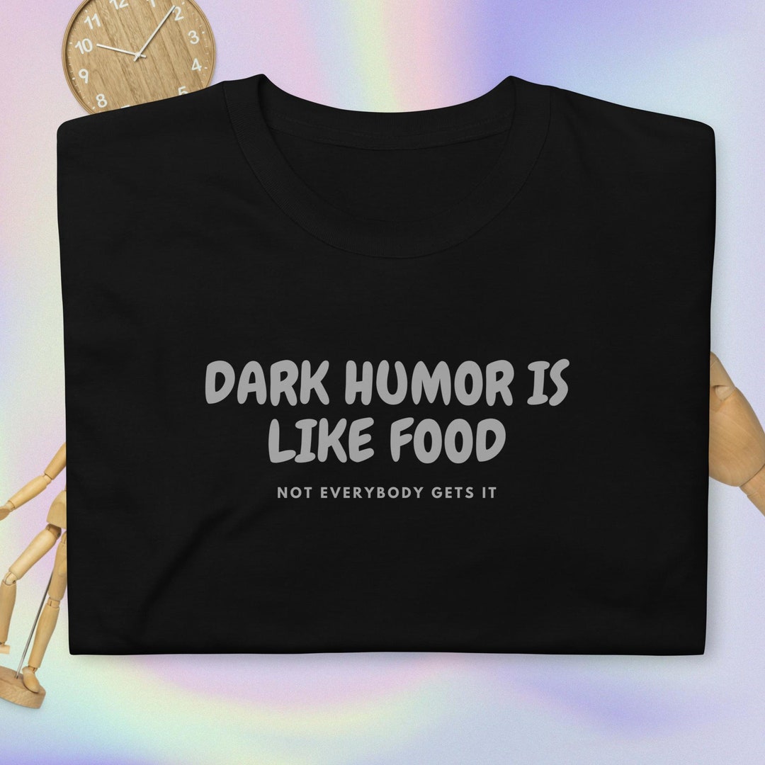 Dark Humor Food Tee, Witty Joke Shirt, Sharp Humor Top, Gift for ...