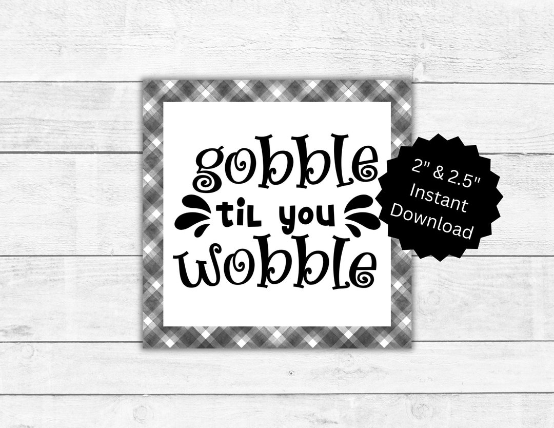 Gobble Til You Wobble Gift Tags Square 2 & 2.5 Tags Thanksgiving Gift ...