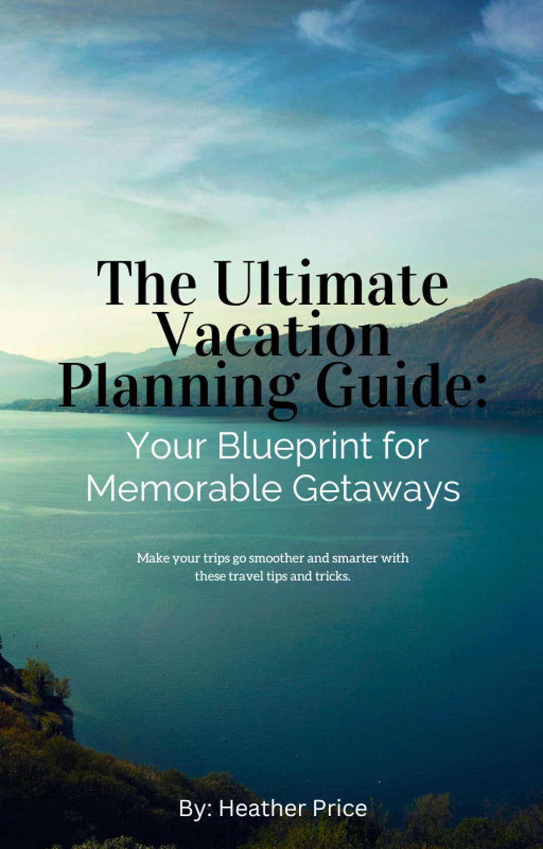 The Ultimate Vacation Planning Guide: Your Blueprint for Memorable ...