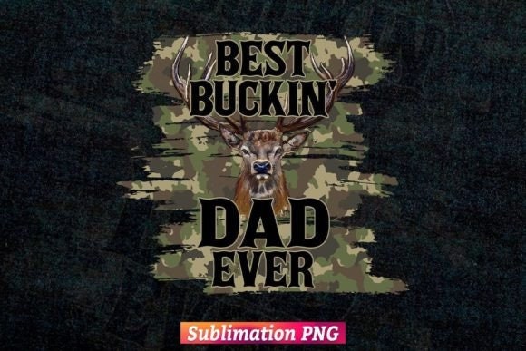 Best Buckin' Dad Ever Father's Day Png Graphic - Instant Download Art ...