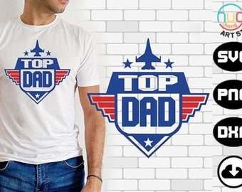 Top Dad Svg, Top Gun, Fathers Day Svg, Dad Birthday Svg, Best Dad ...
