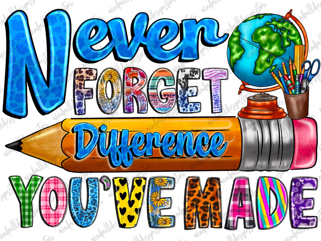 Teacher Appreciation PNG, Never Forget Difference You've Made Png ...
