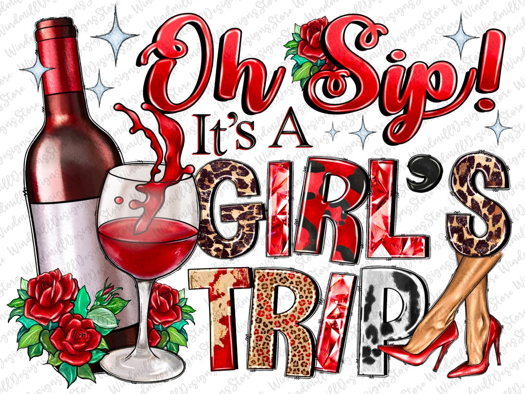 Oh Sip It's A Girls Trip Png, Wine, Girls Trip Png Sublimation Design ...