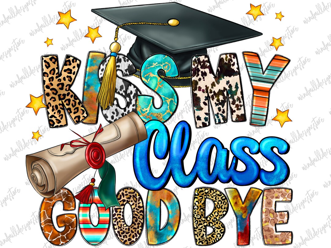 Kiss My Class Good Bye Png, Senior 2023 Png, Back to School Png ...